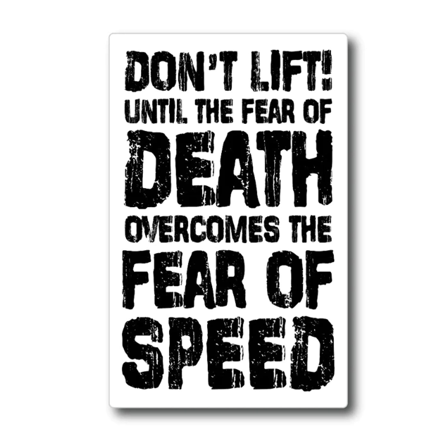 Don't Lift Until the Fear of Death Overcomes the Fear of Speed ...