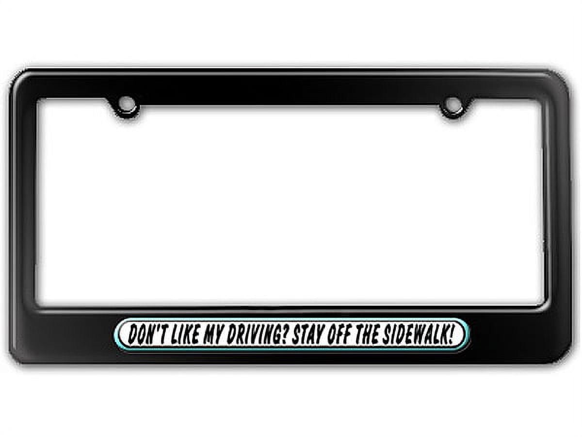 Don't Like My Driving Stay Off Sidewalk - Funny License Plate Frame ...