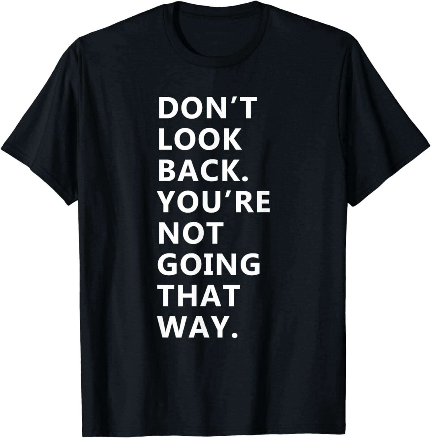 Don't Look Back You're Not Going That Way T-Shirt - Walmart.com