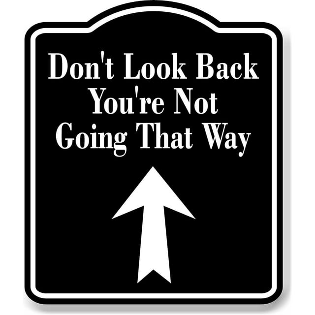 Don't Look Back You're Not Going Way Up Arrow BLACK Aluminum Composite ...