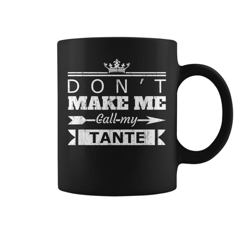 Don't Make Me Call My Tante Aunt Nephew Niece Coffee Mug - Walmart.com