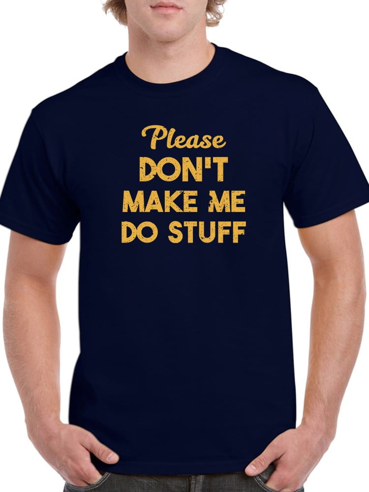 Smartprints Don't Make Me Do Stuff! Men's T-Shirt, Navy, 4X-Large ...