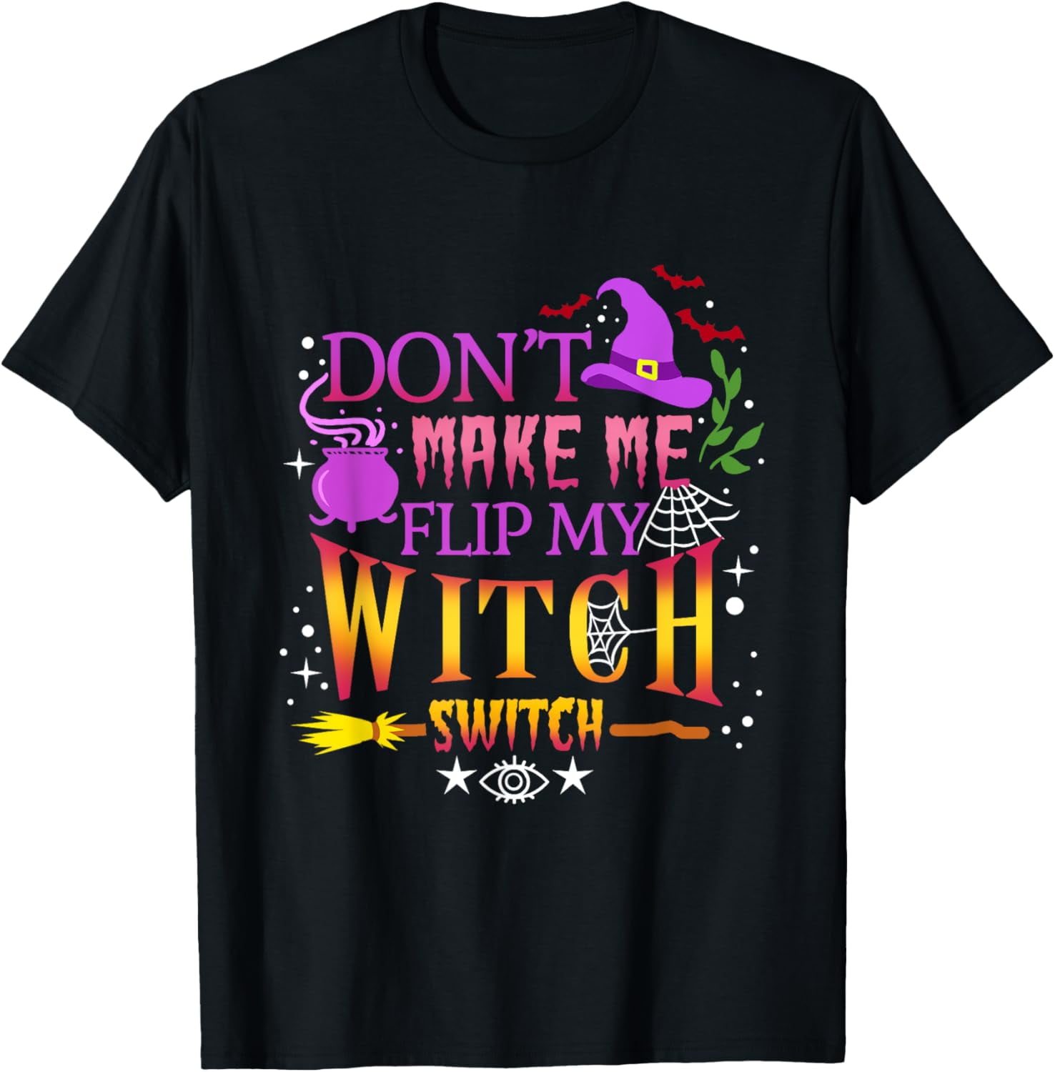 Don't Make Me Flip My Witch Switch Halloween T-Shirt - Walmart.com