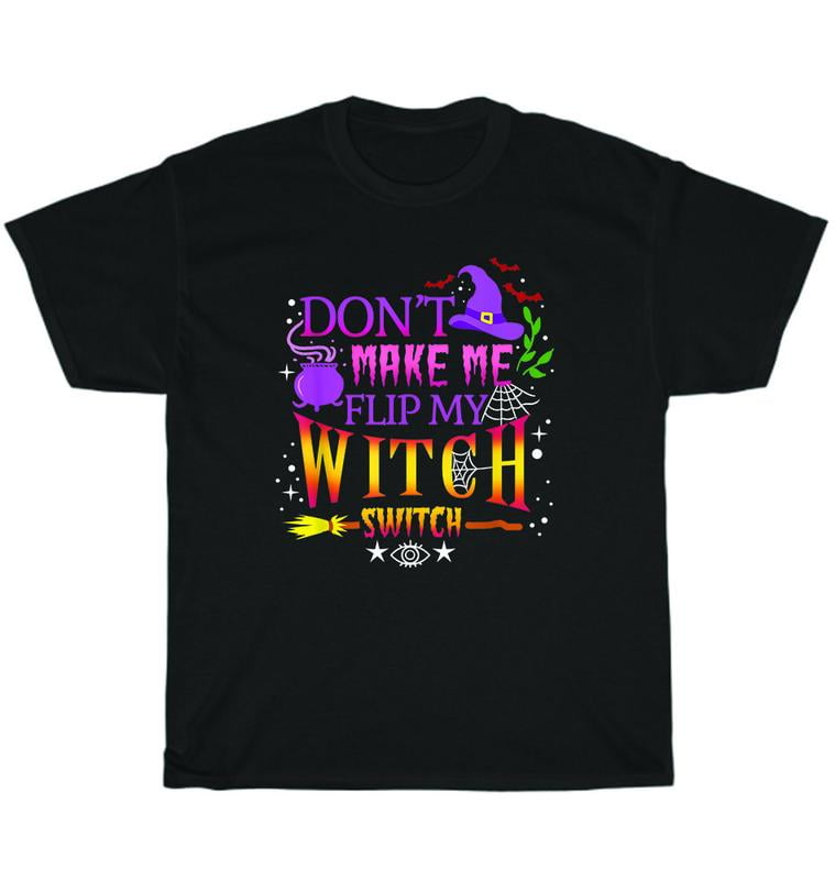 Don't Make Me Flip My Witch Switch Hat Halloween Party T-Shirt Unisex ...