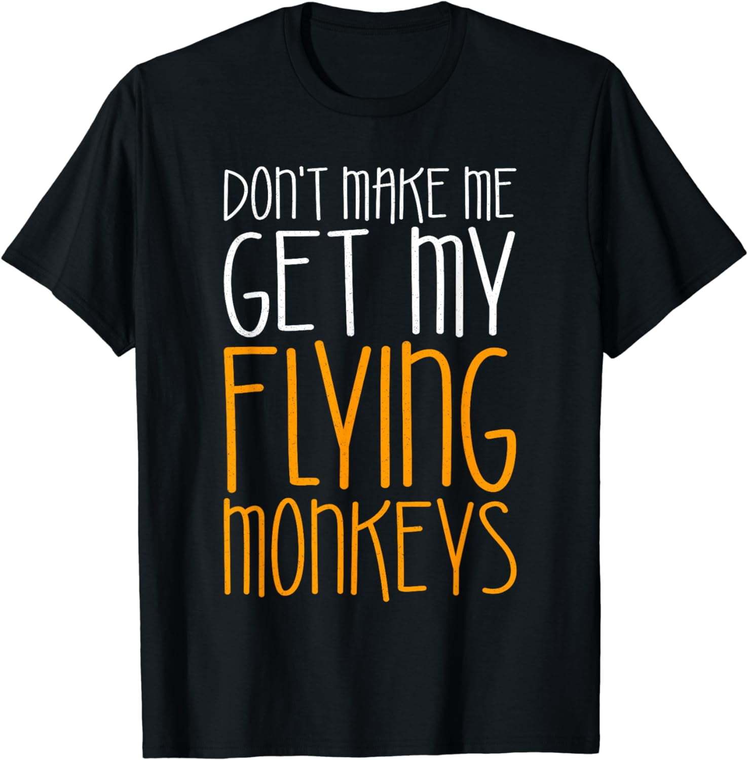 Don't Make Me Get My Flying Monkeys T-Shirt Fall Season T-Shirt ...