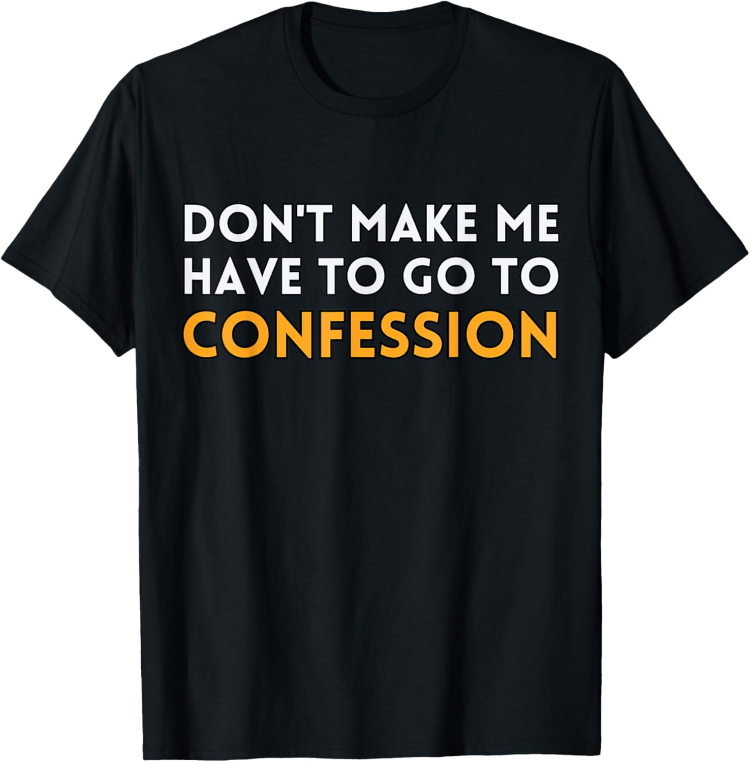 Don't Make Me Have To Go To Confession Funny Catholic Priest T-Shirt ...