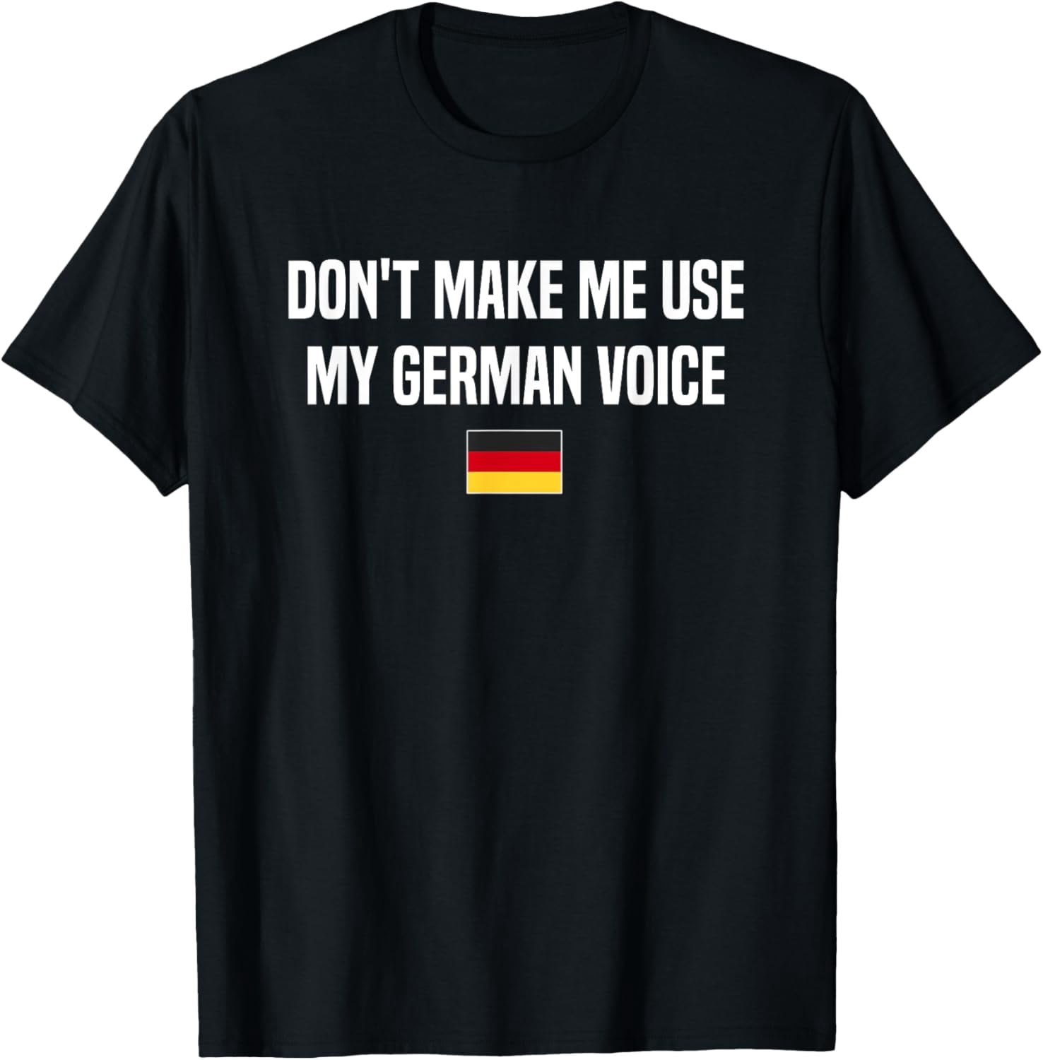 Don't Make Me Use My German Voice Germany German Saying T-Shirt ...