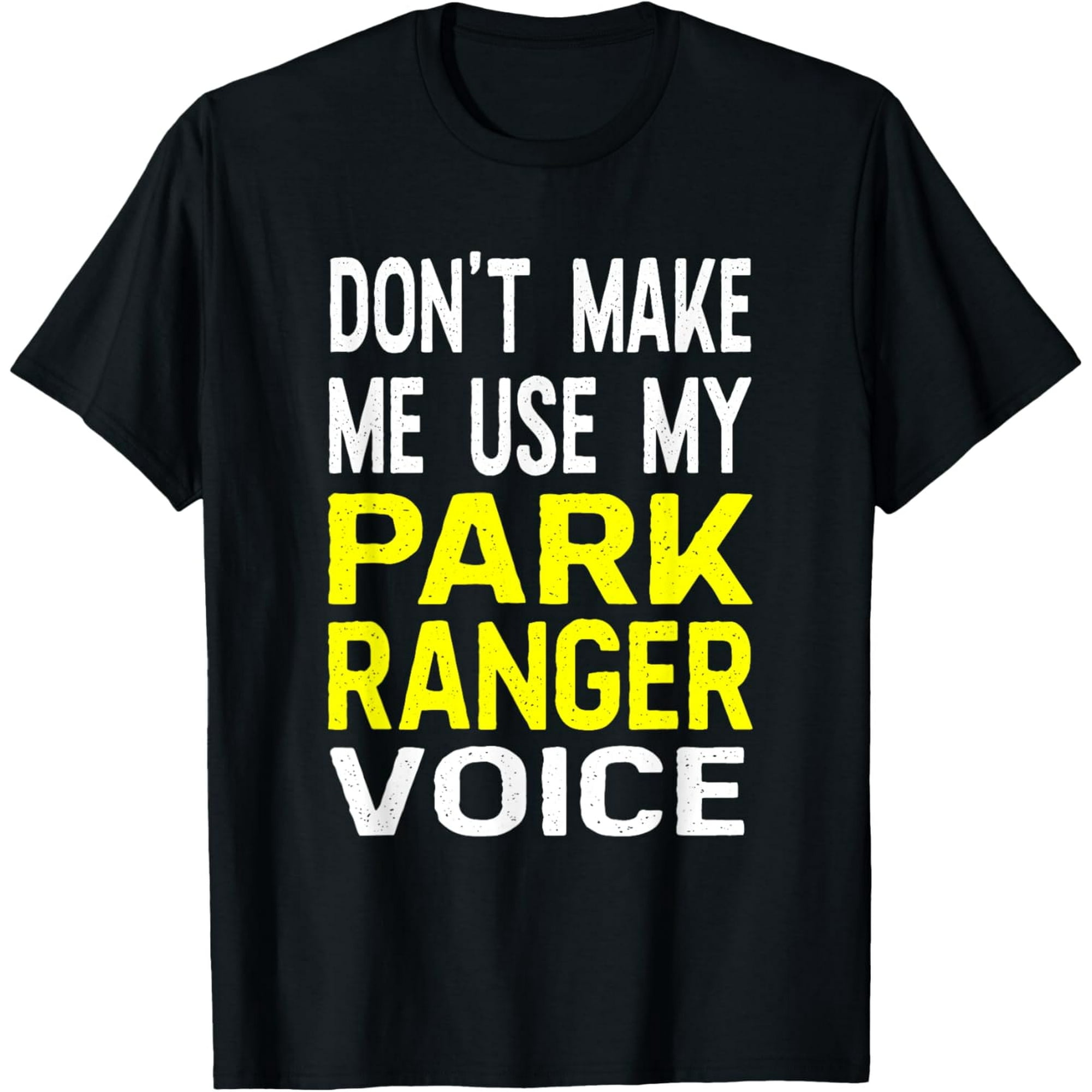 Don't Make Me Use My Park Ranger Voice Funny Park Safari T-Shirt ...