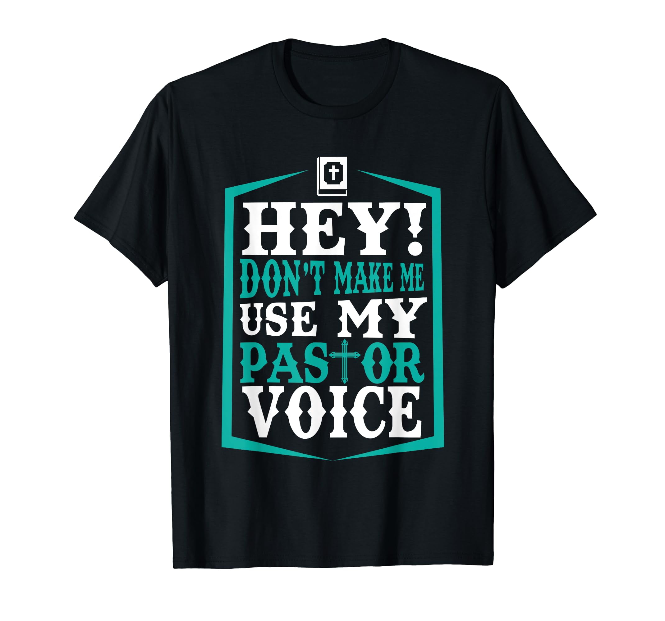Don't Make Me Use My Pastor Voice Funny Pastor T-Shirt T-Shirt ...