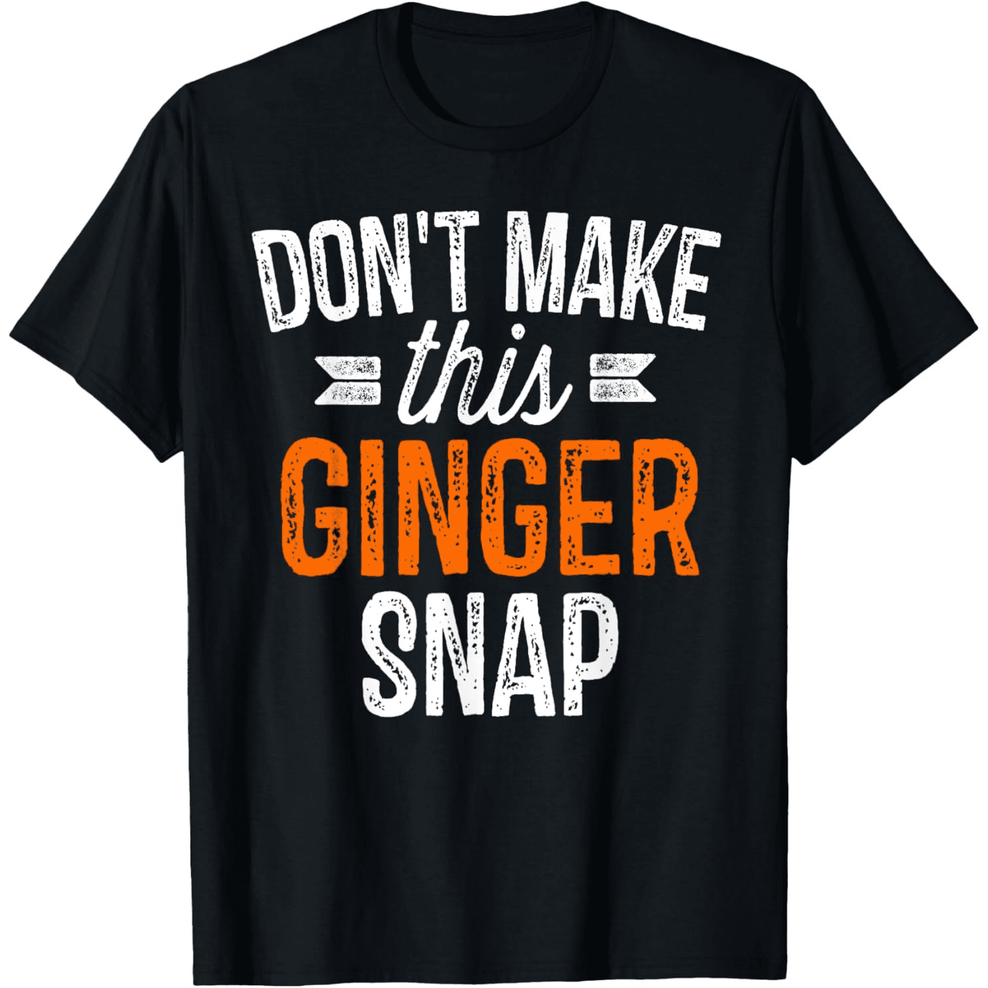 Don't Make This Ginger Snap Shirt Funny Redhead Gift Mens T-Shirt100 ...