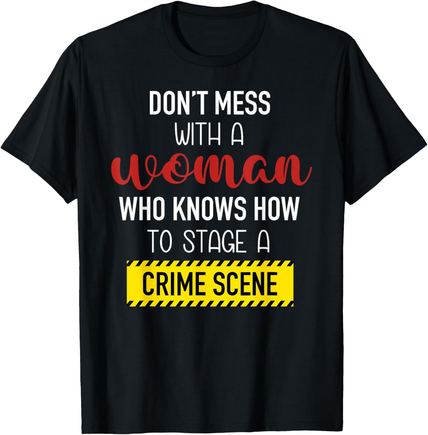 Don't Mess With A Woman Who Knows How To Stage A Crime Scene Funny ...