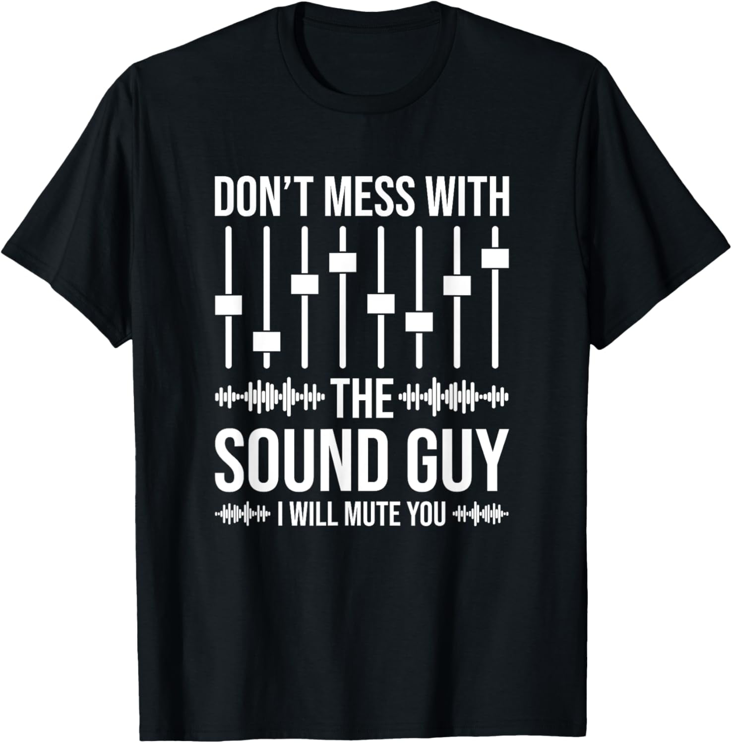 Don't Mess With The Sound Guy, Funny Sound Engineer T-Shirt - Walmart.com