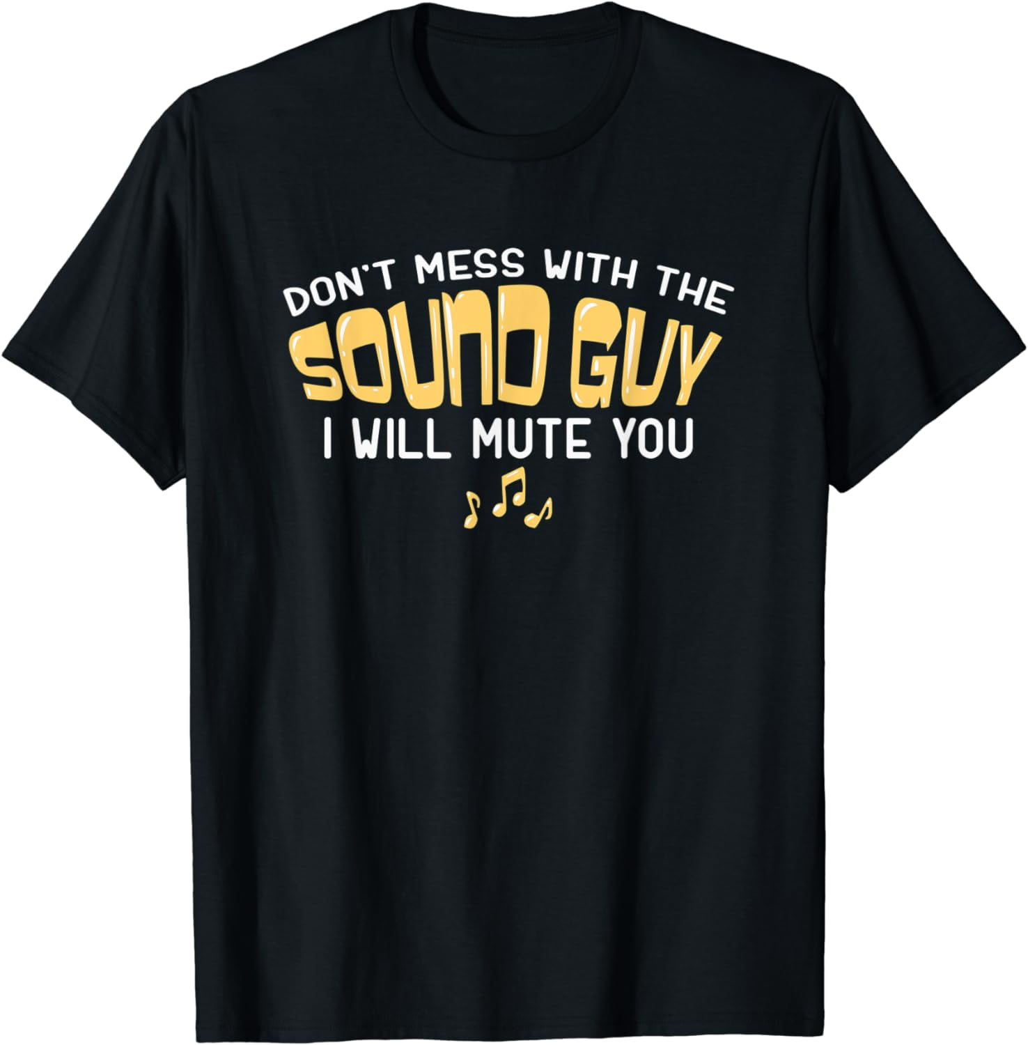 Don't Mess With The Sound Guy I Will Mute You - Sound Guy T-Shirt ...