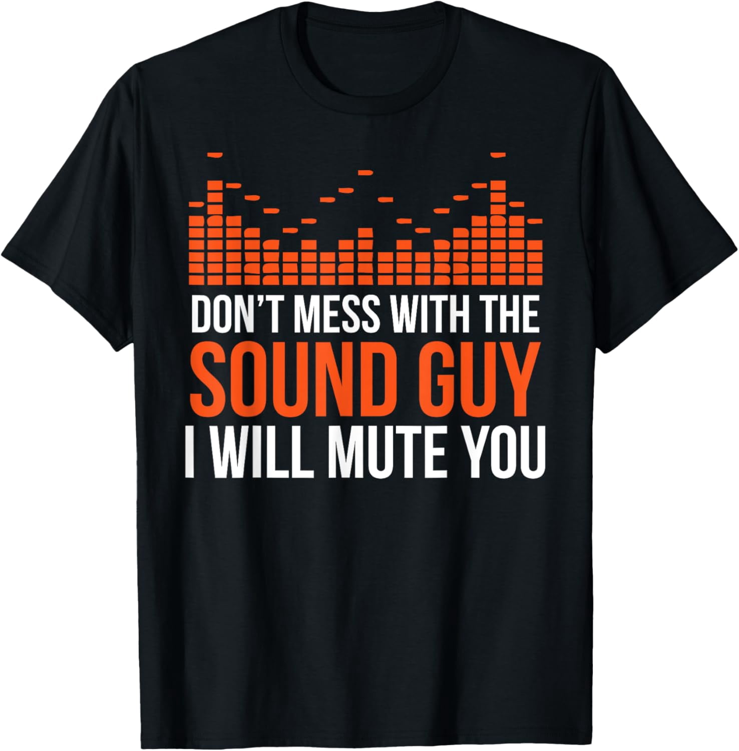 Don't Mess With The Sound Guy I Will Mute You T-Shirt - Walmart.com
