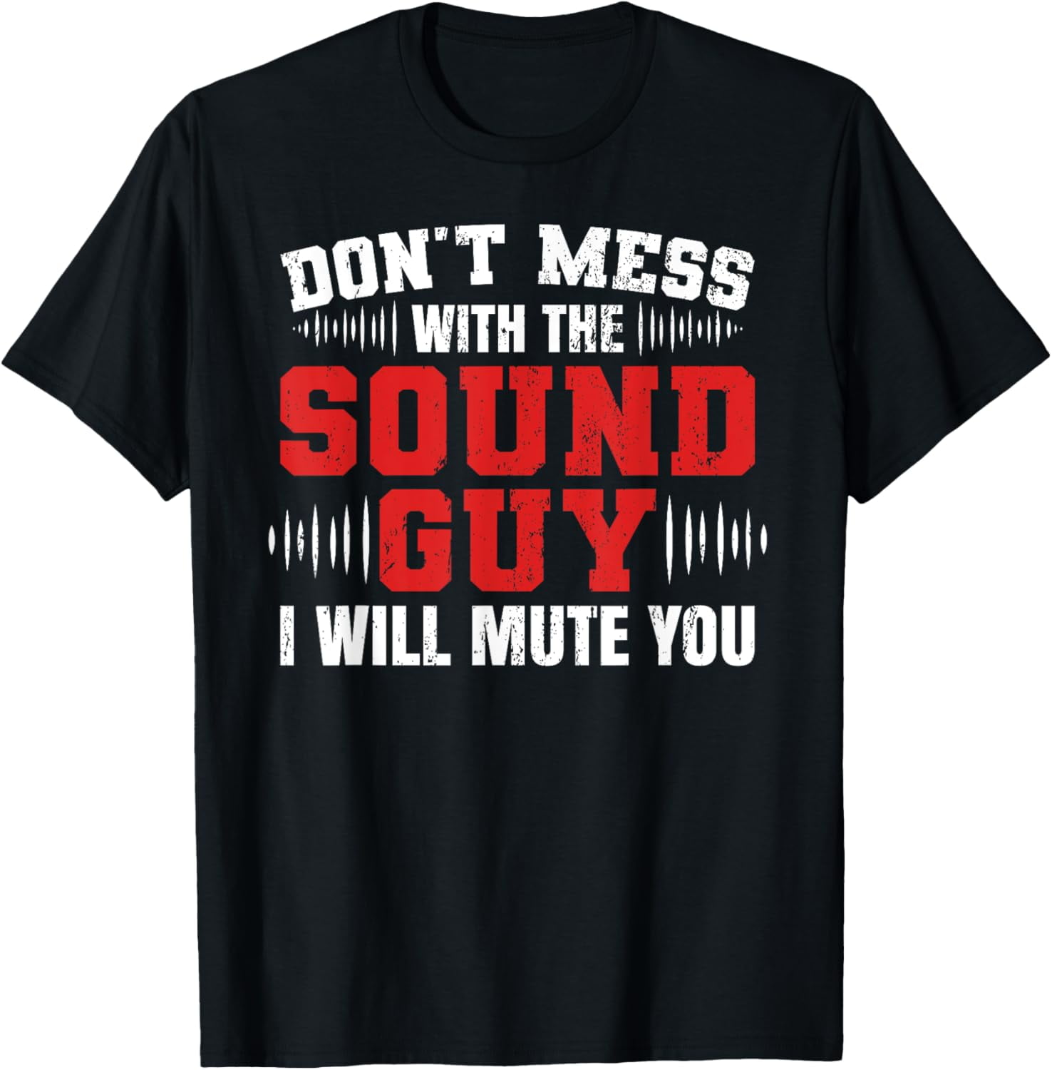 Don't Mess With The Sound Guy Will Mute Audio Sound Guy T-Shirt ...
