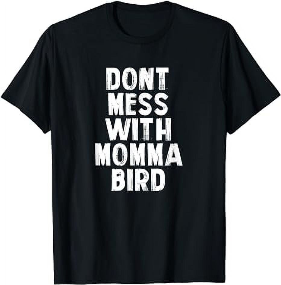 Don't Mess with Momma Bird Shirt, Momma Bird Tshirt - Walmart.com