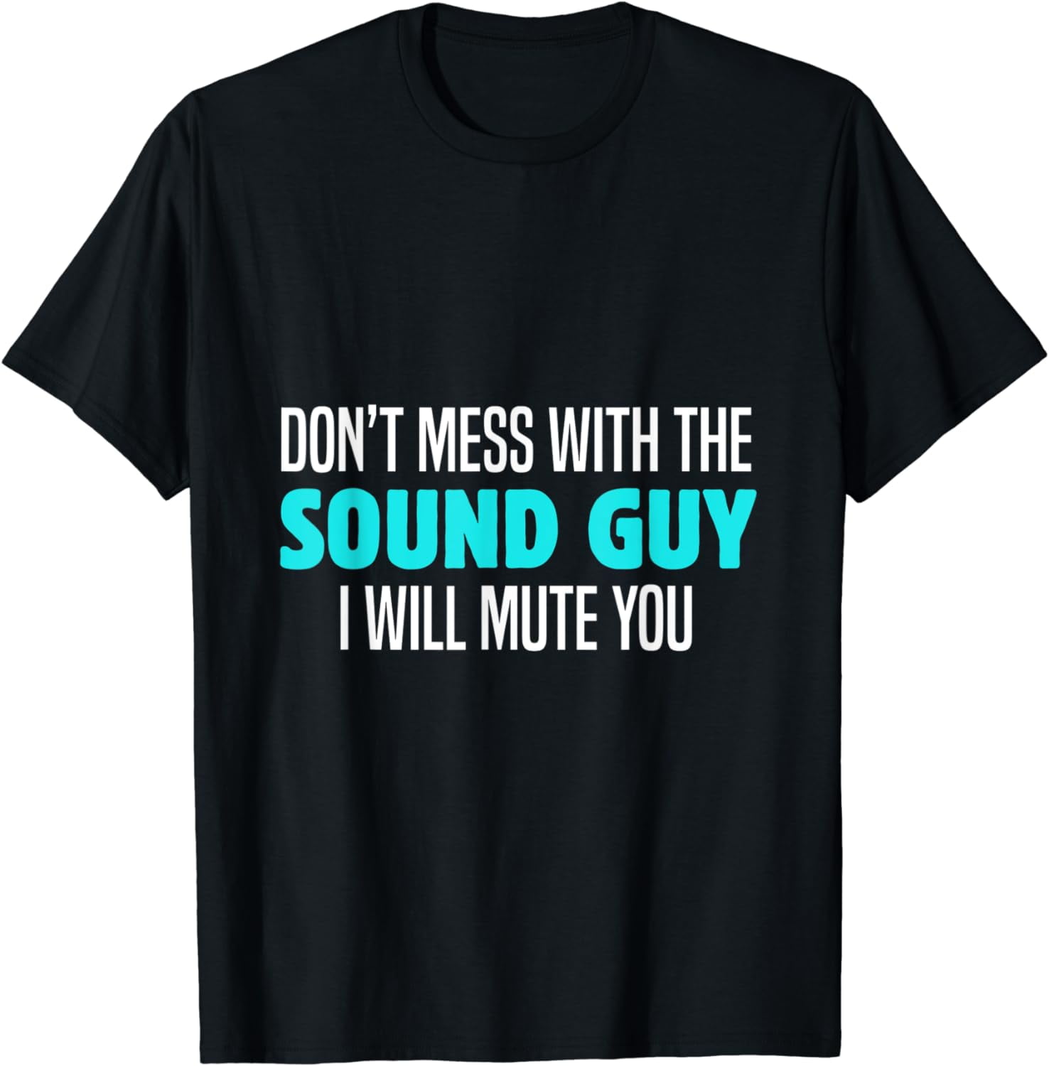 Don't Mess with the Sound Guy I Will mute you Audio Worker T-Shirt ...