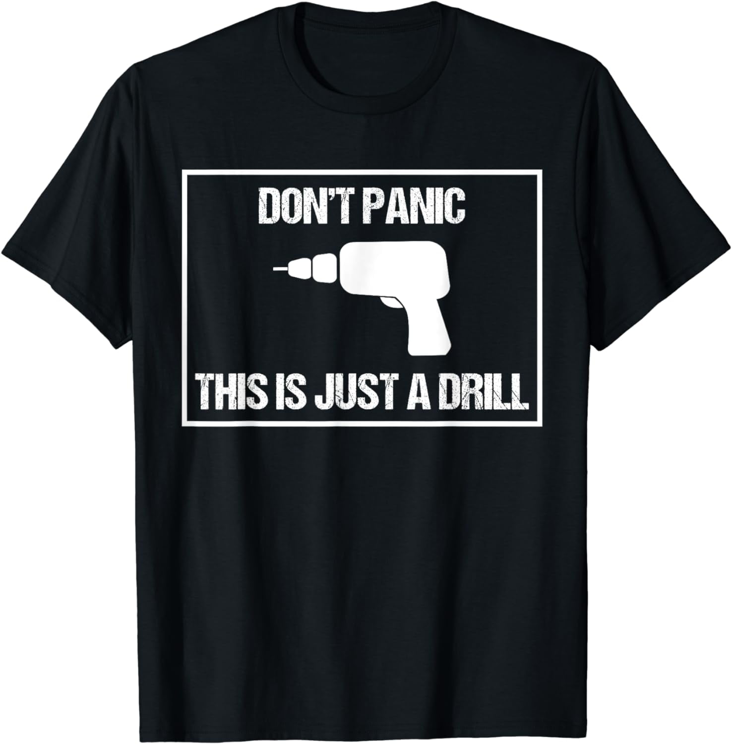 Don't Panic This is Not a Drill Tool Joke Sarcastic T-Shirt - Walmart.com