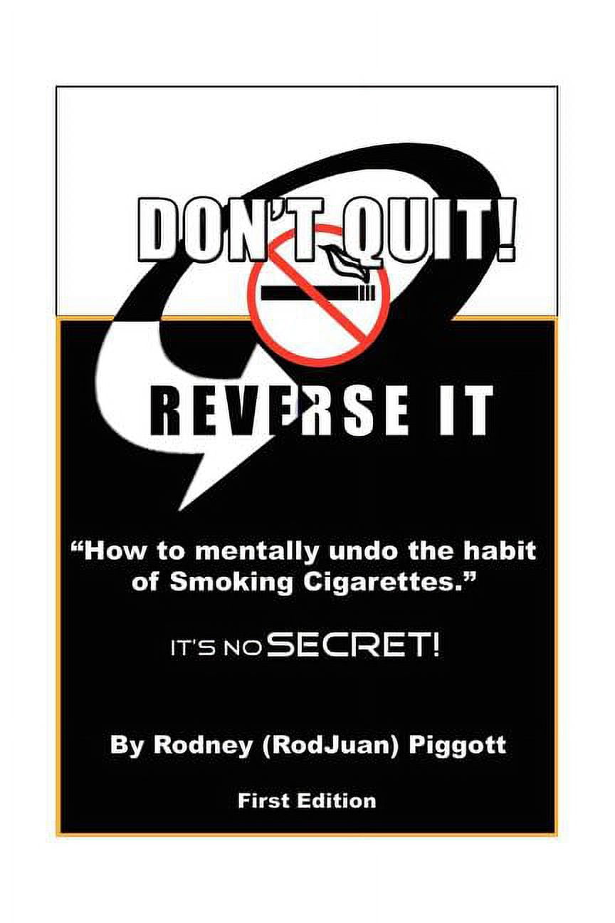Don't Quit! Reverse It: How to mentally undo the habit of Smoking ...