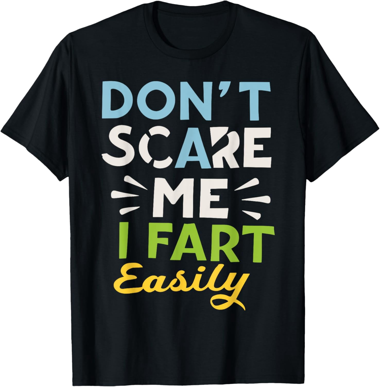 Don't Scare Me I Fart Easily Funny Farter Stupid Gifts Idea T-Shirt ...