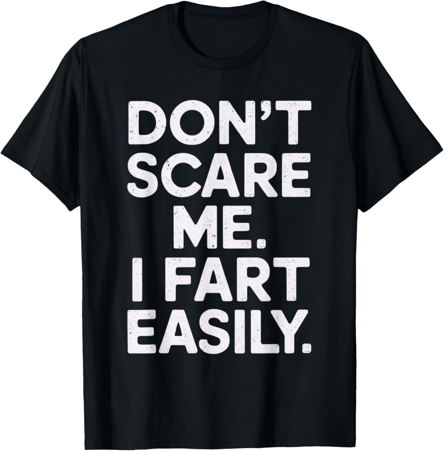 Don`t Scare Me I Fart Easily Funny Joke Meme Sarcastic Gifts T-Shirt ...
