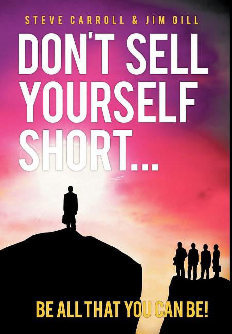Don't Sell Yourself Short! Be All You Can Be!, (Hardcover) - Walmart.com