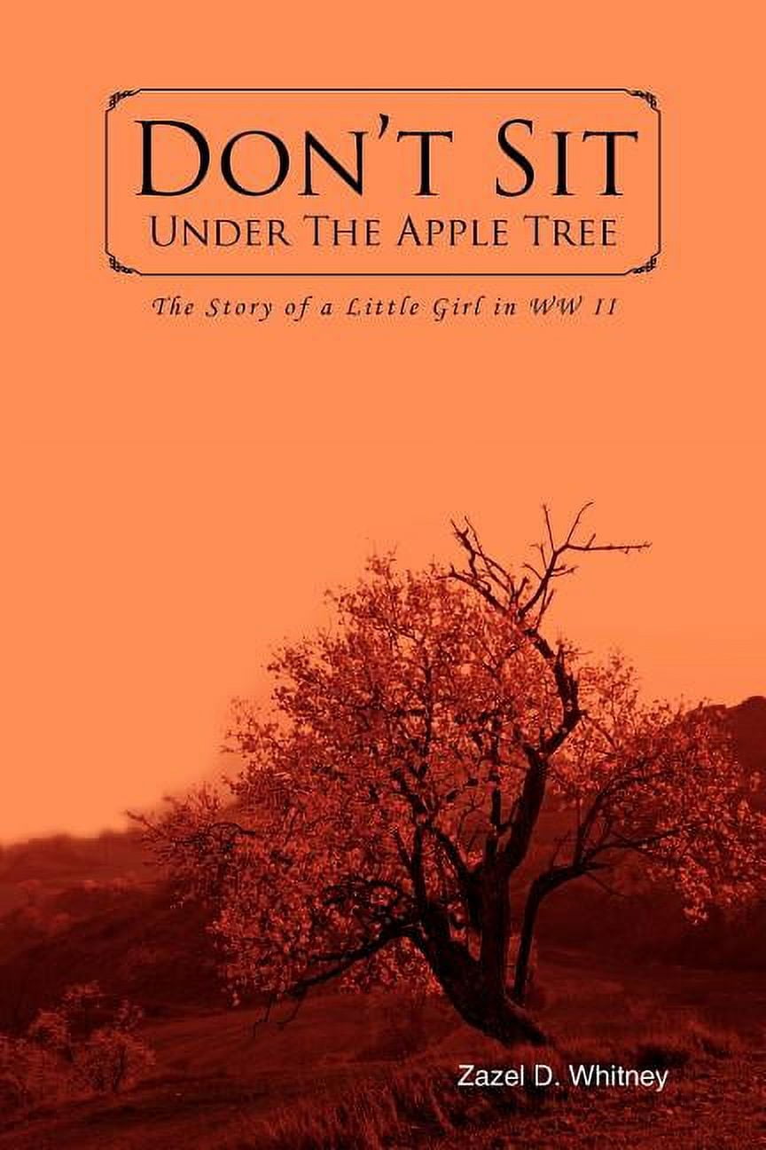 Don't Sit Under the Apple Tree: The Story of a Little Girl in WW II ...