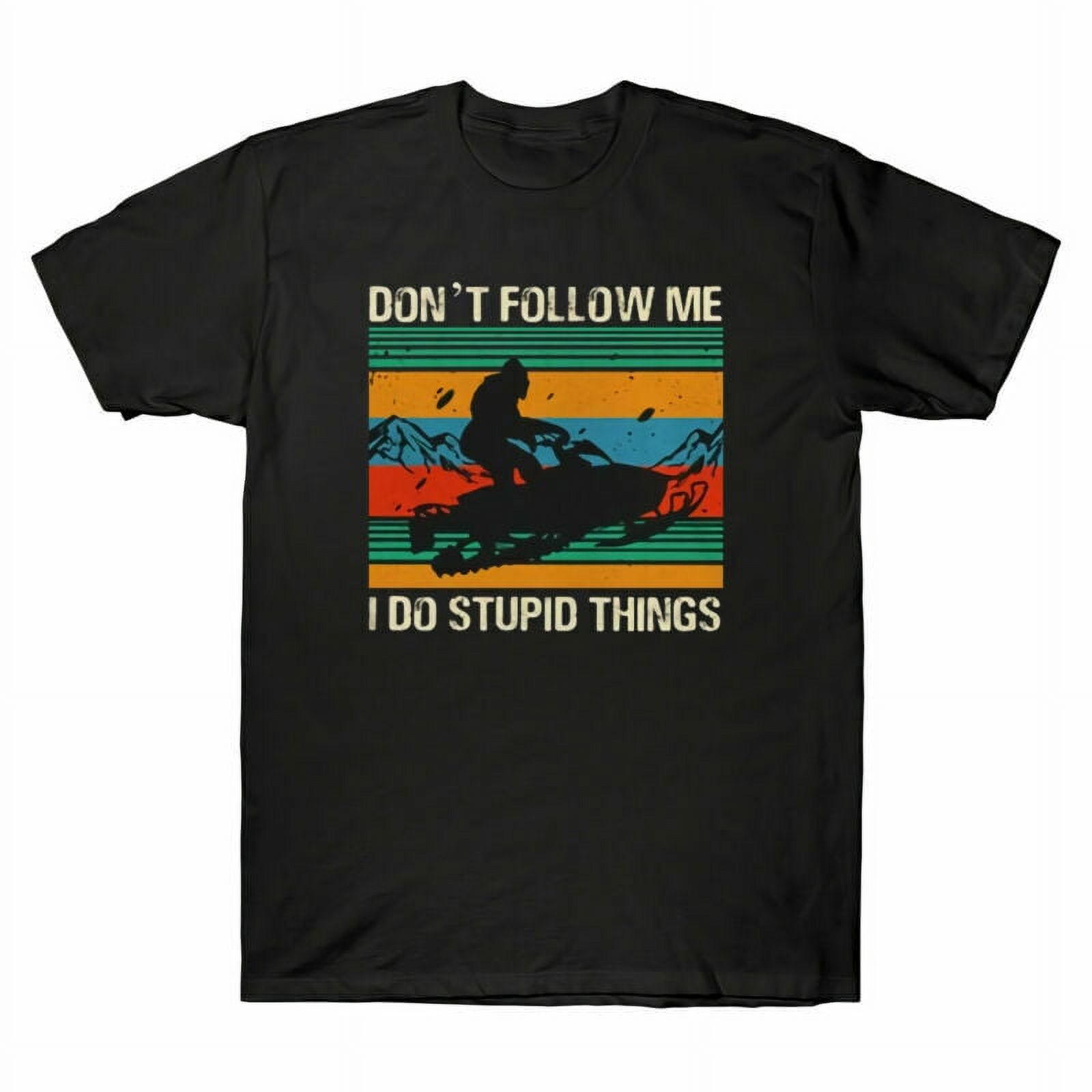 Don’t Snowmobile Things Bigfoot Stupid Funny Men's Riding I T-Shirt Do Follow Me - Walmart.com