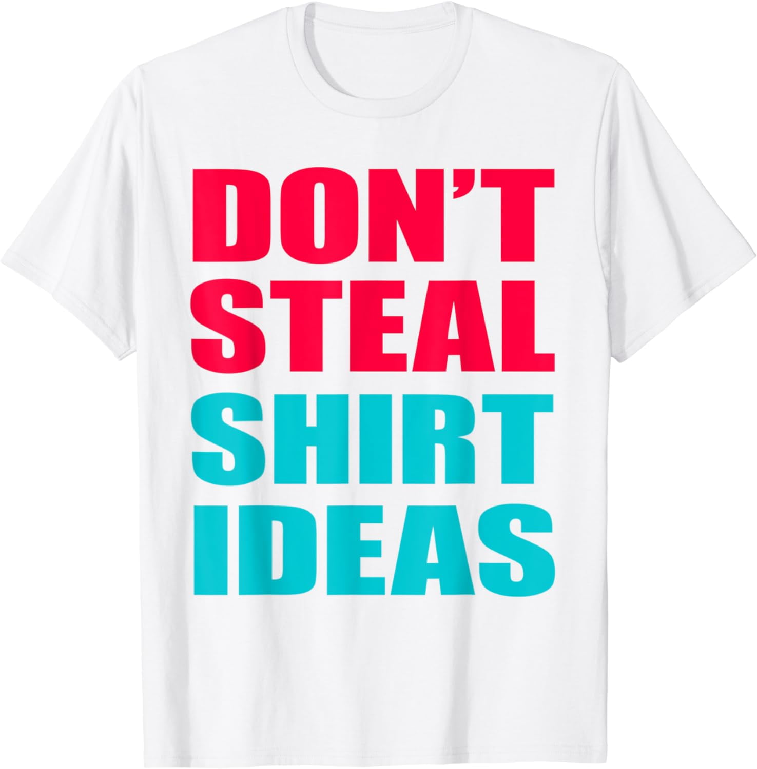 Don't Steal Ideas Anti-Copycat T-Shirt - Walmart.com