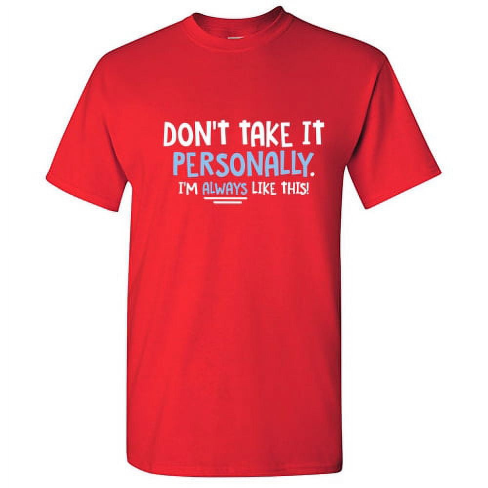 Don't Take It Personally I'm Always Like This Hilarious Tshirt Humor ...