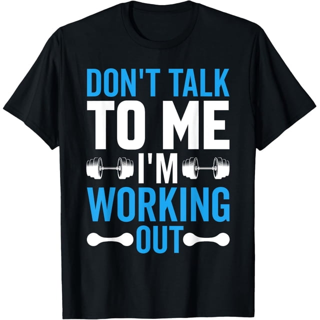 Don’t Talk to Me I’m Working Out Funny Gym Quote T-Shirt - Walmart.com