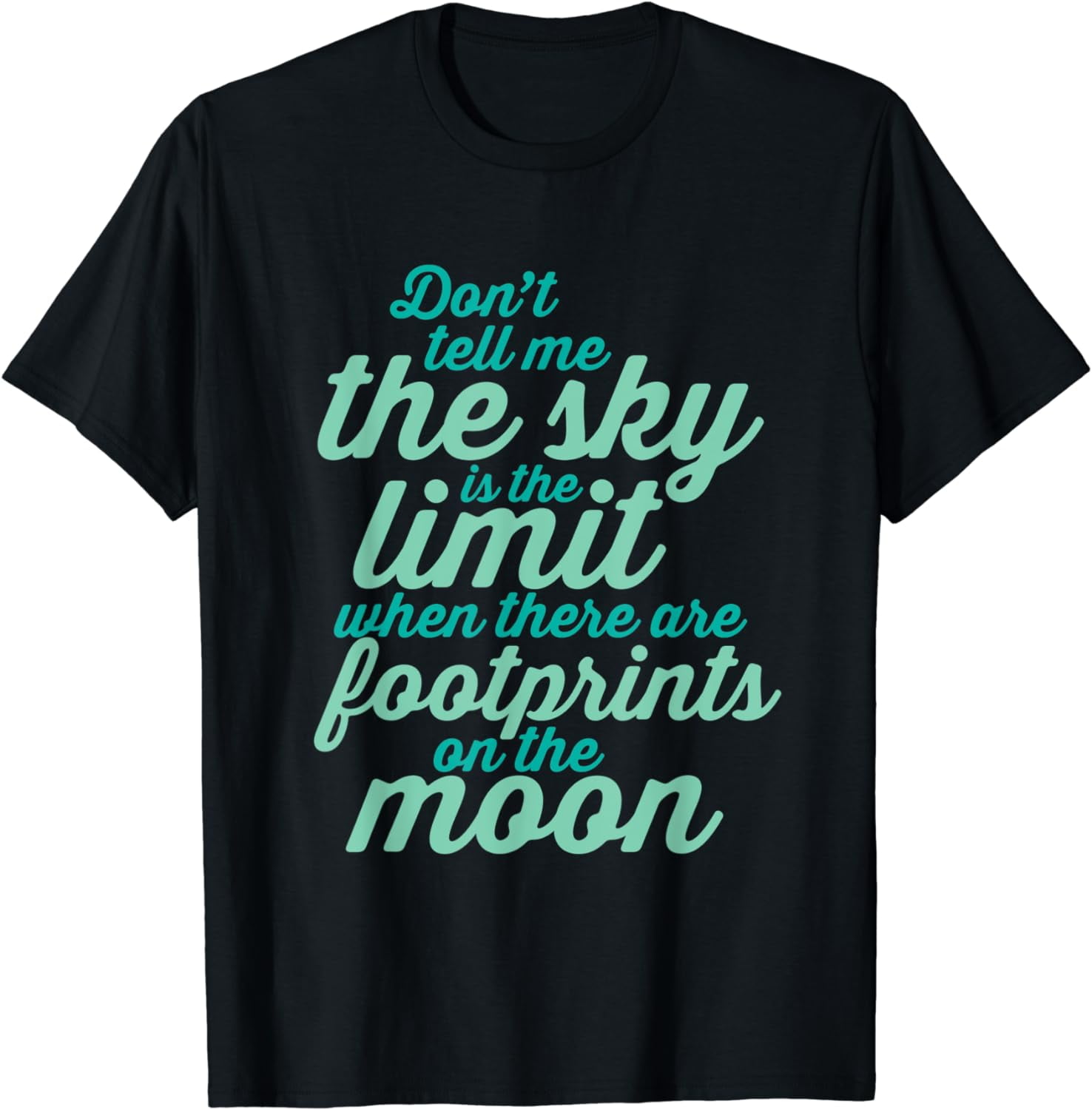 Don't Tell Me The Sky Is The Limit Inspirational Quote T-Shirt ...