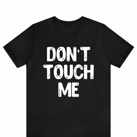 Don’t Touch Me Shirt, Funny Graphic Tee, Sarcastic Statet T-Shirt, Bold ...