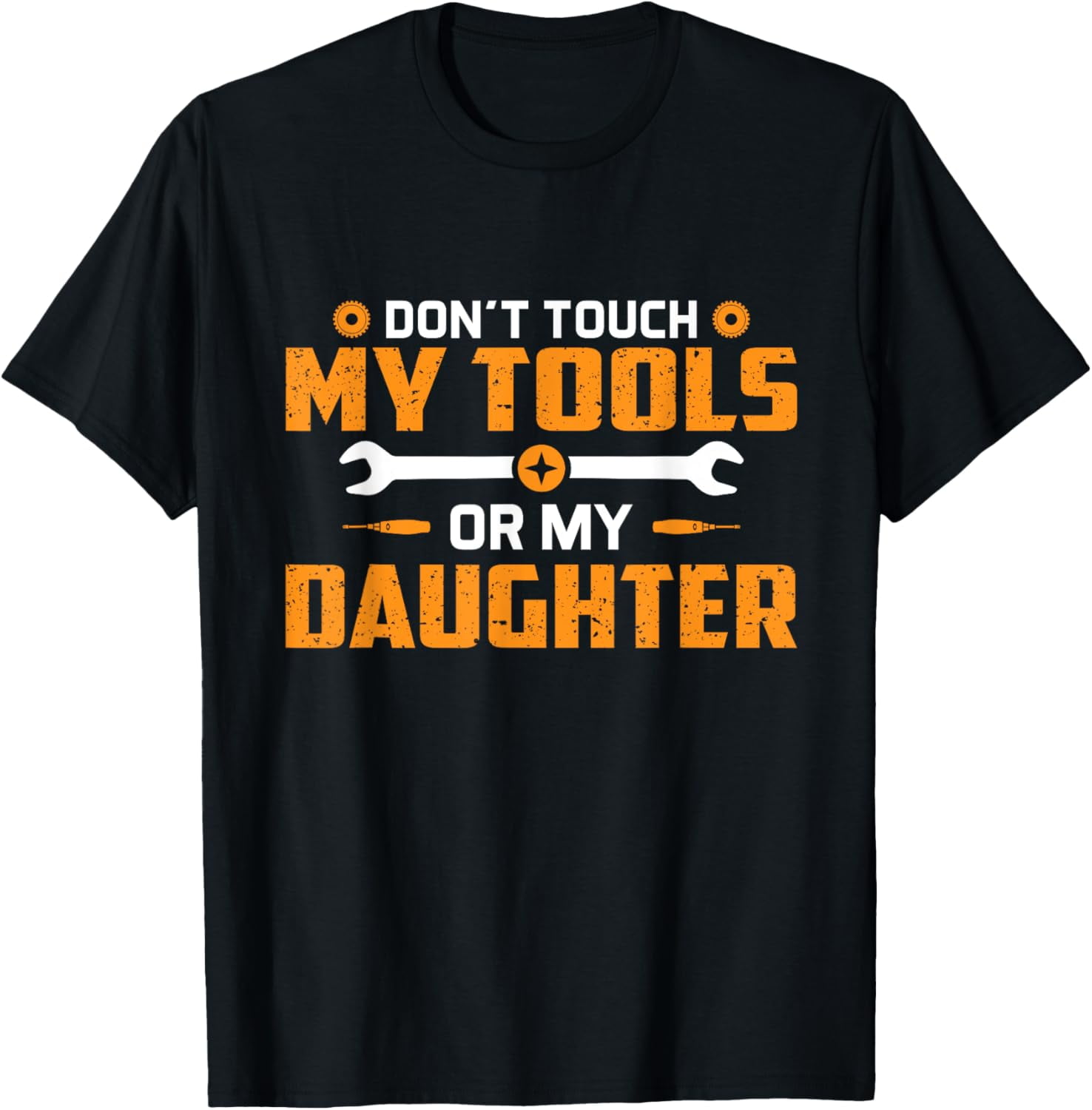 Don't Touch My Tools Or My Daughter Funny Mechanic Gift T-Shirt ...