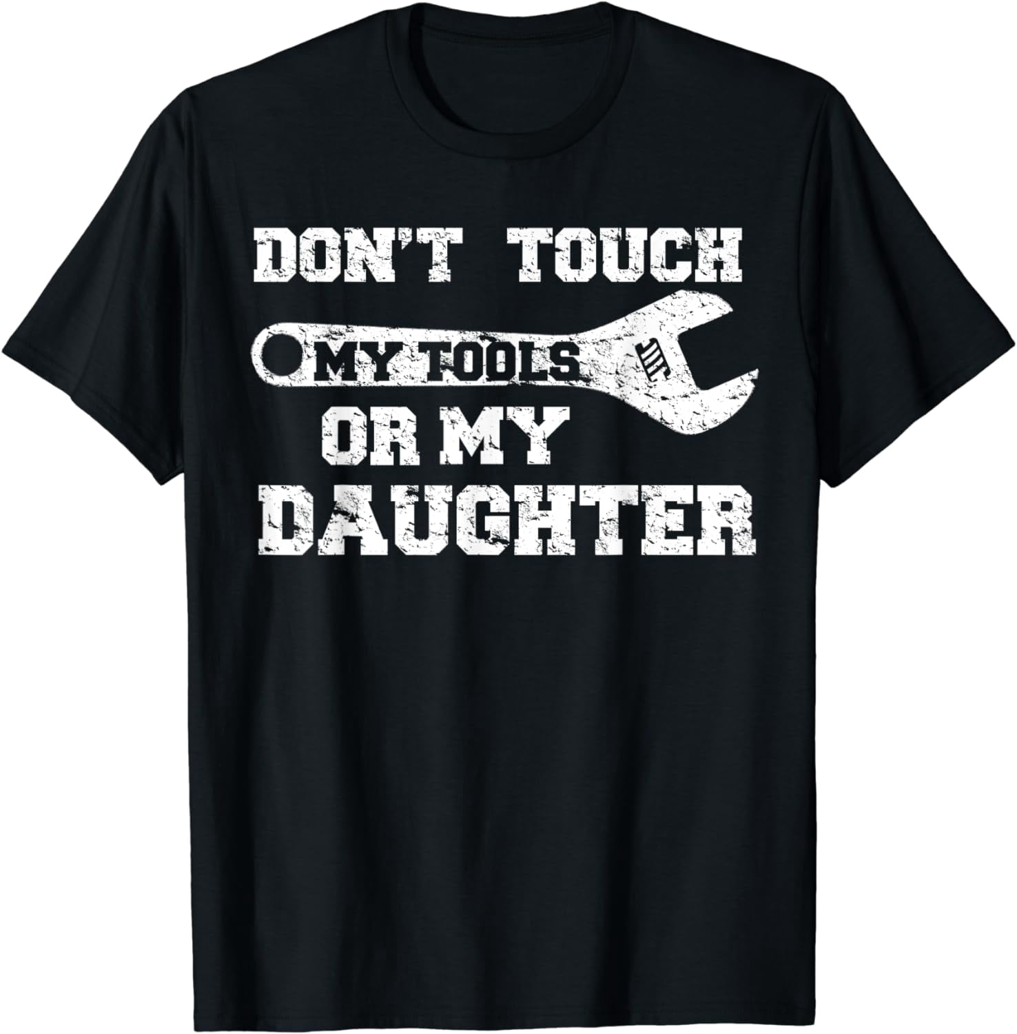 Don't Touch My Tools Or My Daughter Shirt Funny Dad Gift - Walmart.com