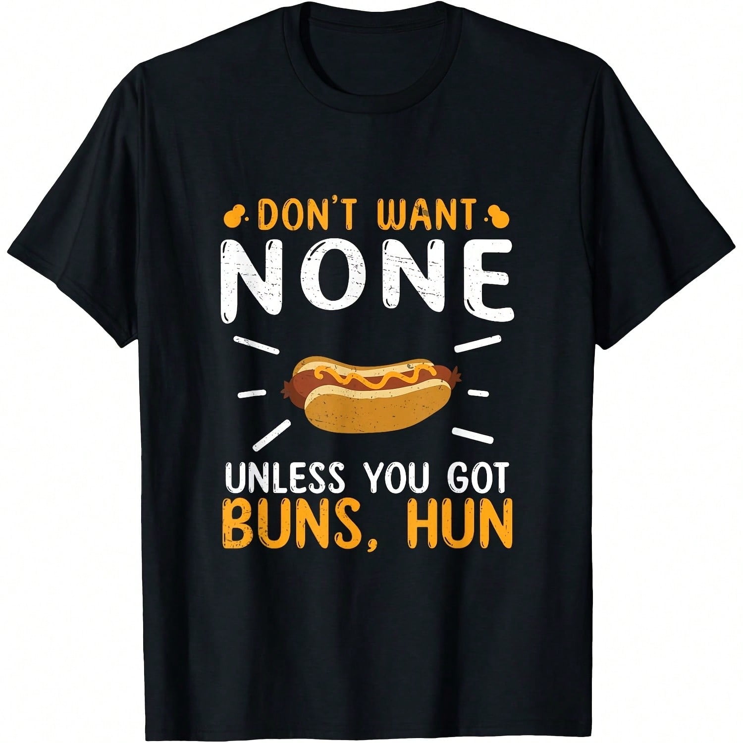 Don't Want None Unless You Got Buns Hun Funny Hot Dog Lovers T-Shirt ...