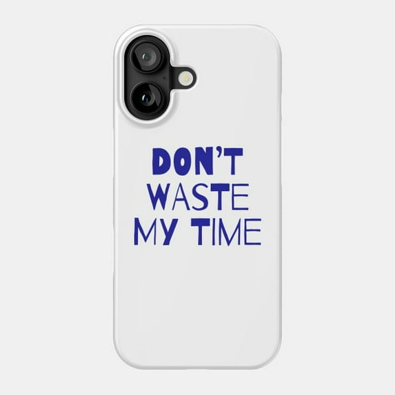 Don't Waste My Time Bold Statement Typography Quote Case for iPhone 11 ...
