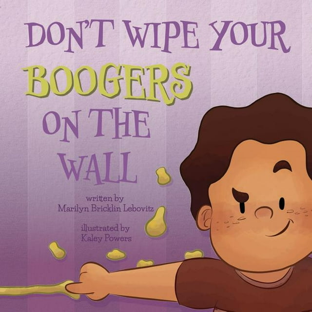 Don't Wipe Your Boogers on the Wall (Paperback) - Walmart.com