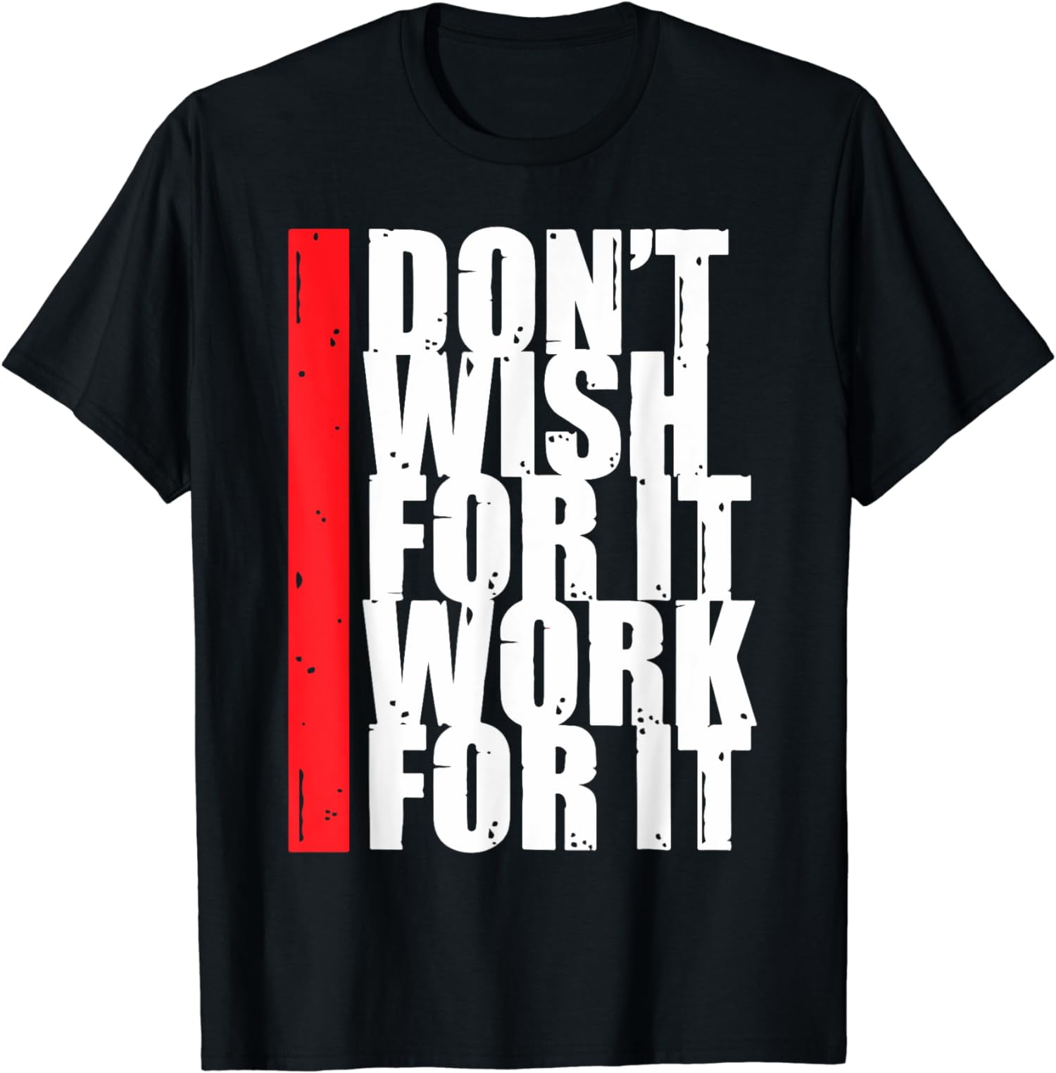 Don't Wish For It Work For It Motivational Inspirational Gym T-Shirt ...