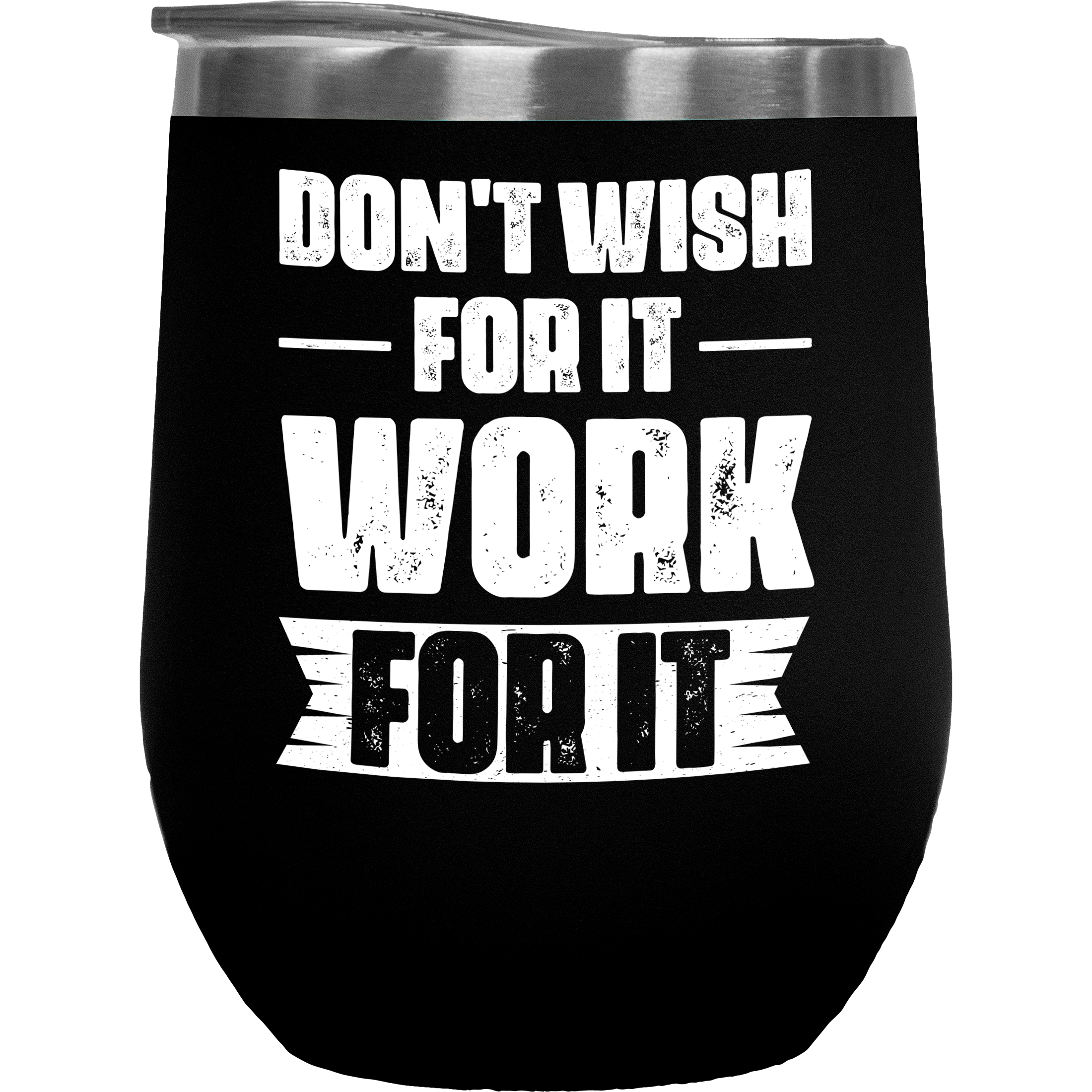 Don't Wish for It, Work for It - Motivational Quote, Black 12oz Wine ...