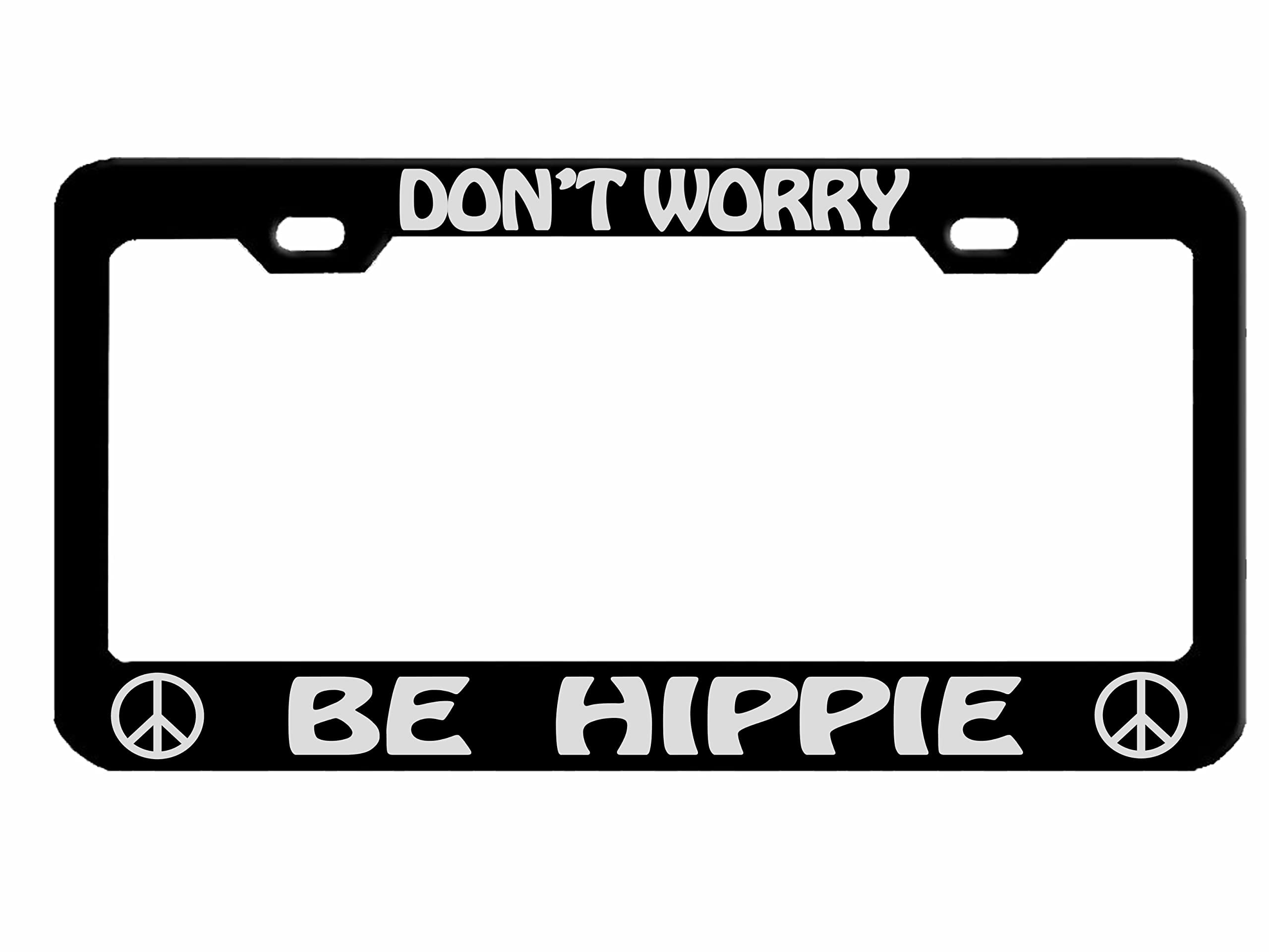 Don't Worry Be Hippie Peace Sign Style Metal License Plate Frame ...