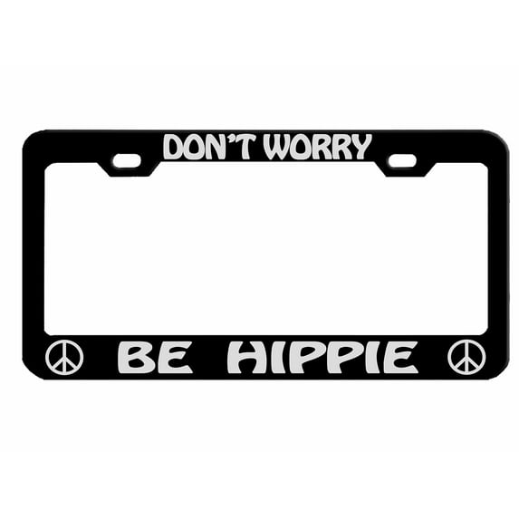 Don't Worry Be Hippie Peace Sign Style Metal License Plate Frame ...