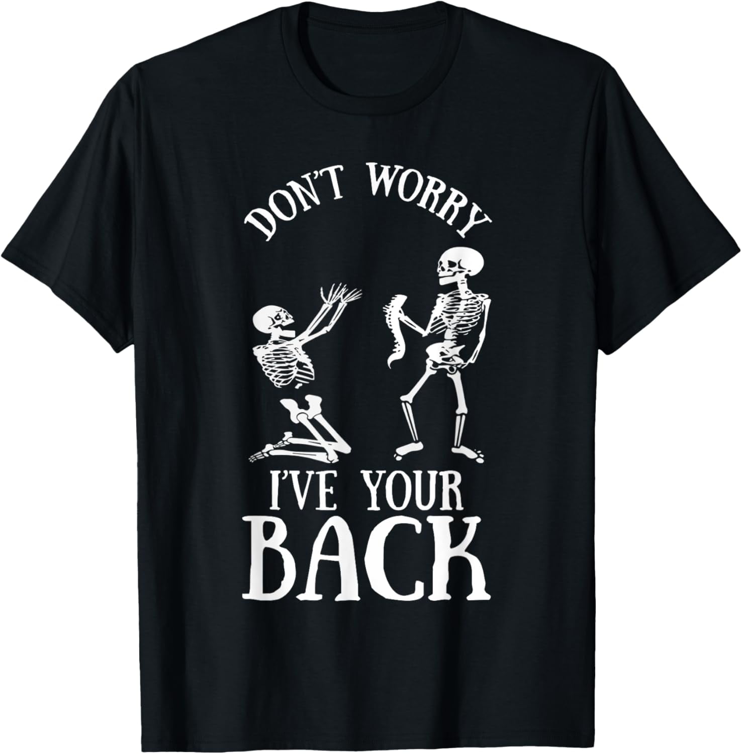 Don't Worry I Have Your Back Tee I've Your Back Meme T-Shirt - Walmart.com