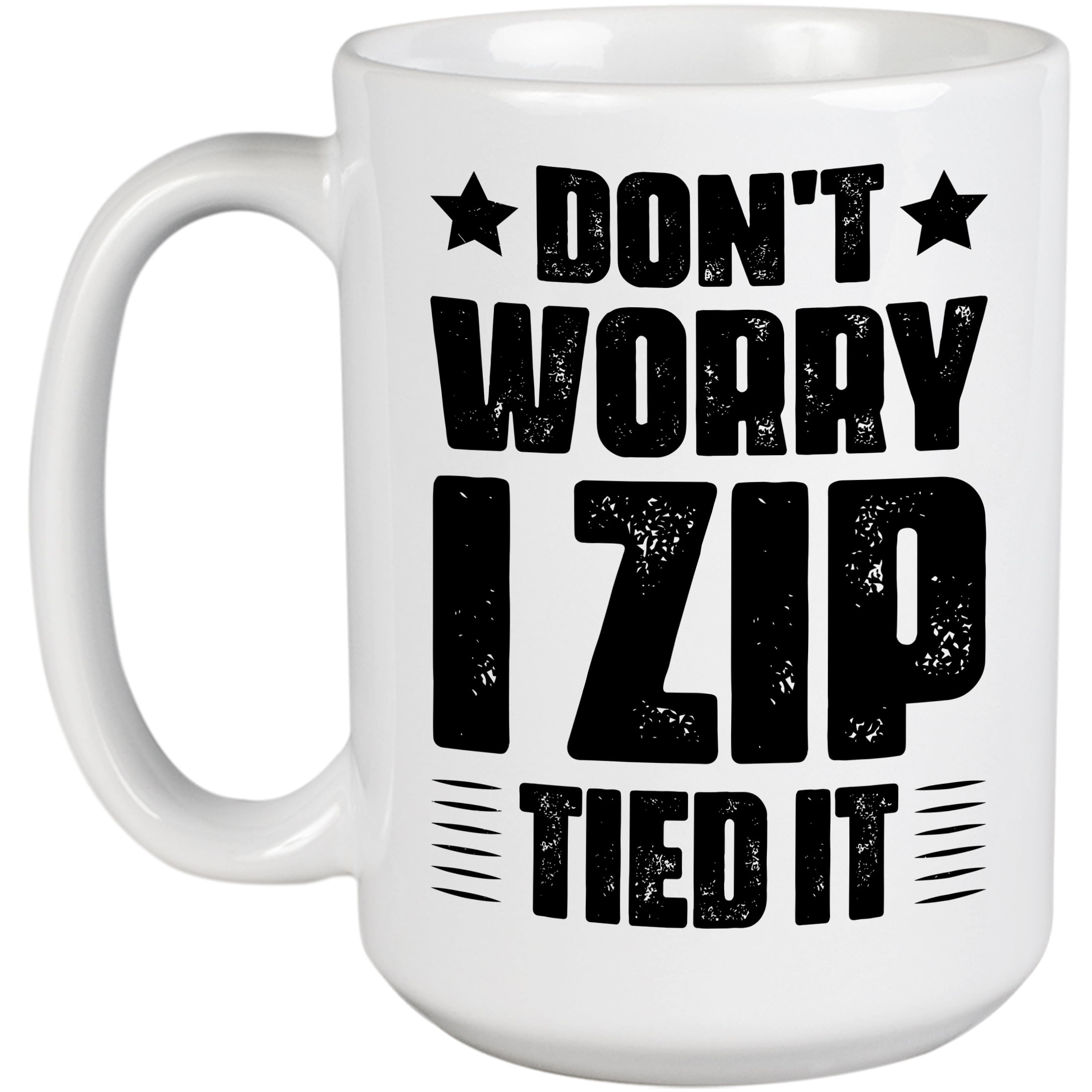Don't Worry, I Zip Tied It, Organized People, White 15oz Ceramic Mug ...