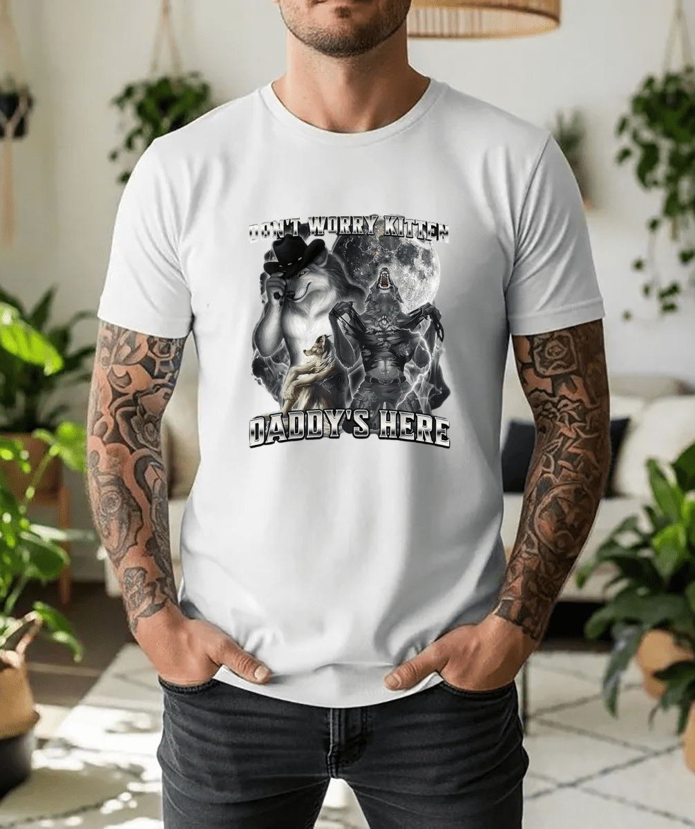 Don't Worry Kitten Daddy Is Here Funny Cringe Internet Meme Unisex T ...