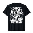 Don’t Worry My Tattoos Don’t Like You Either En Back T-S1Hirt ...
