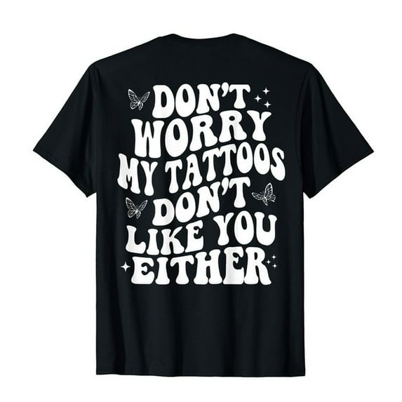 Don’t Worry My Tattoos Don’t Like You Either En Back T-S1Hirt ...
