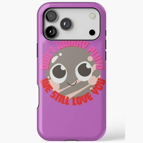 Don’t Worry Pluto We Still Love You Quote Phone Case for iPhone 11 ...