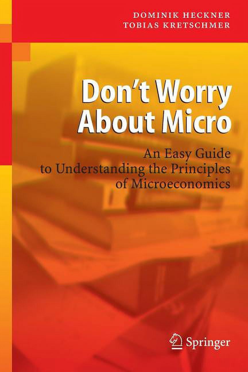 Don't Worry about Micro: An Easy Guide to Understanding the Principles ...