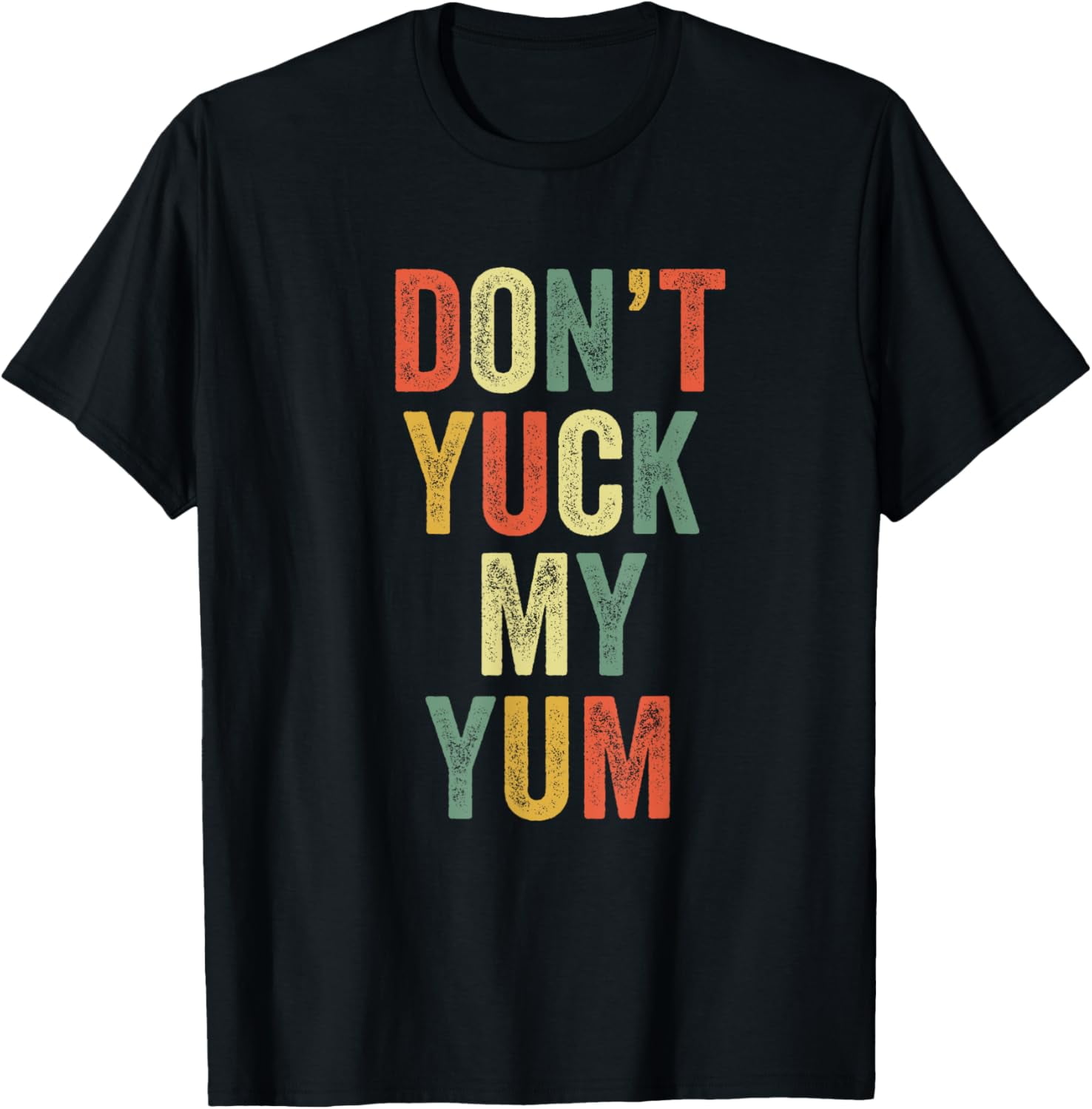 Don't Yuck My Yum Eat Foodie Fan Funny Meme Love Eating Food T-Shirt ...